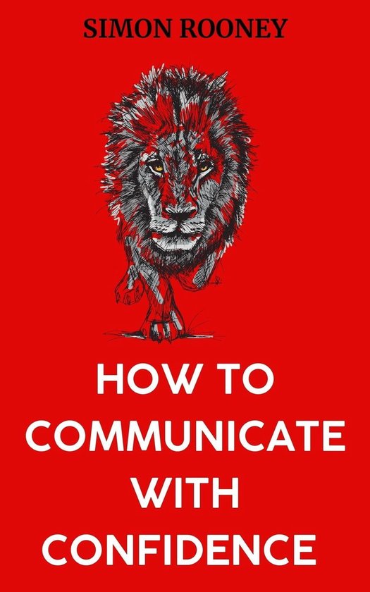 How to communicate with confidence (ebook), Simon Rooney ...
