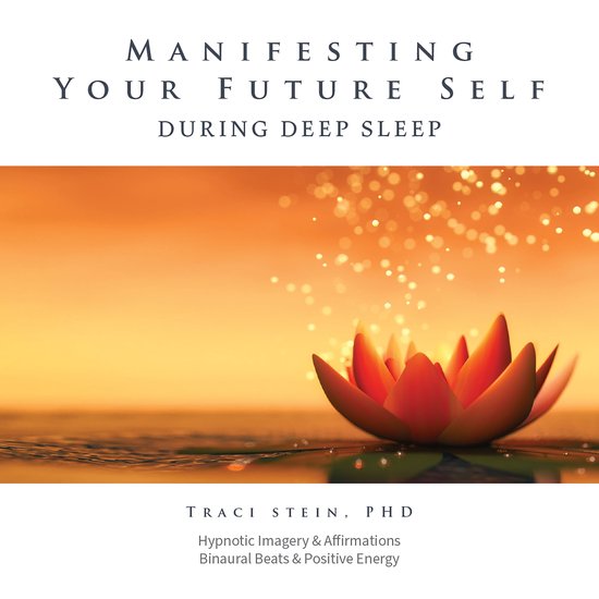 Manifesting Your Future Self During Deep Sleep, Traci Stein ...