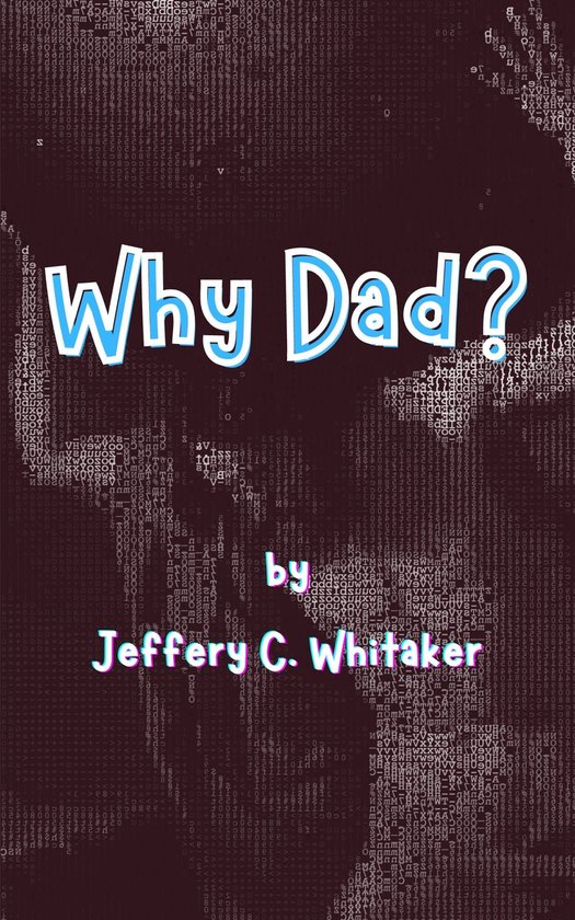 Why Dad? (ebook), Jeff C. Whitaker | 9781005182991 | Boeken | bol.com