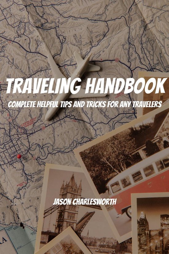 Traveling Handbook! Complete Helpful Tips And Tricks For Any Travelers ...