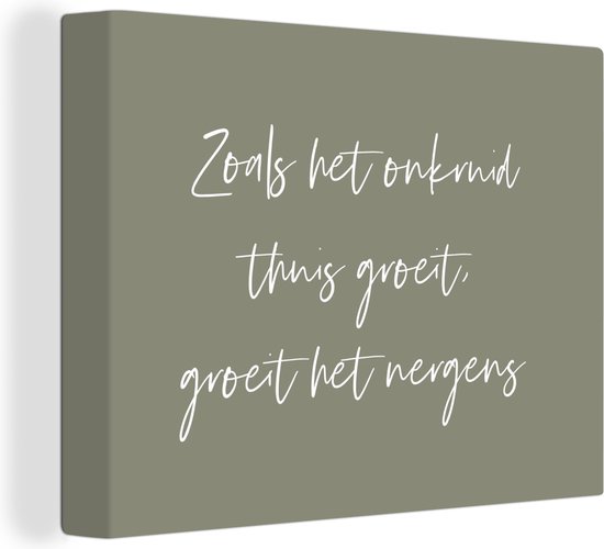 Canvas Schilderij Tekst - Zoals het onkruid thuis groeit, groeit het ... Canvas Schilderij Tekst - Zoals het onkruid thuis groeit, groeit het ...