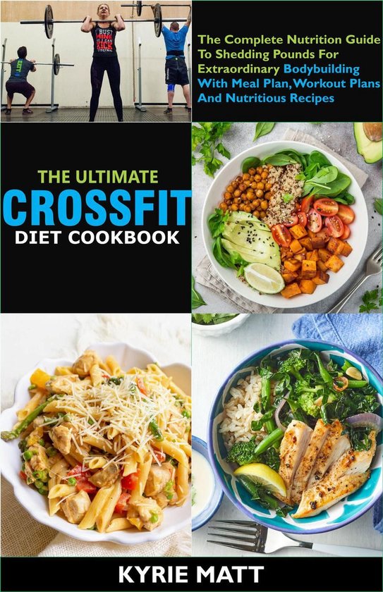 The Ultimate Crossfit Diet Cookbook:The Complete Nutrition Guide To ...