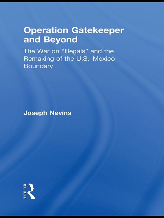 Operation Gatekeeper and Beyond (ebook), Joseph Nevins | 9781135159221 ...
