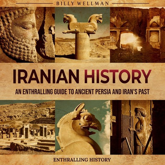 Iranian History: An Enthralling Guide to Ancient Persia and Iran's Past ...