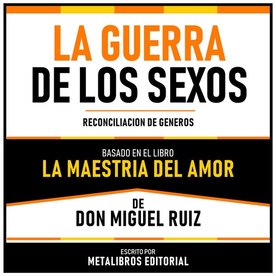 La Guerra De Los Sexos Basado En El Libro La Maestria Del Amor De Don