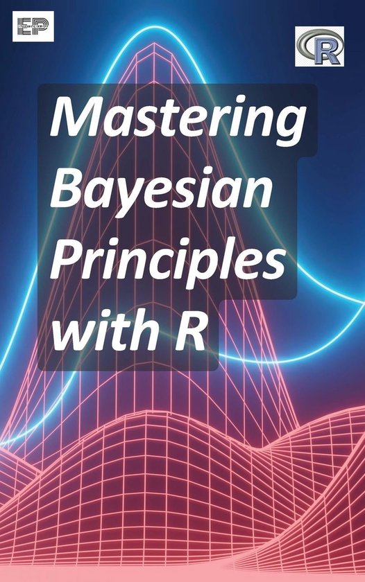Mastering Bayesian Principles with R (ebook), Educohack Press | 9798223621720 | Boeken | bol
