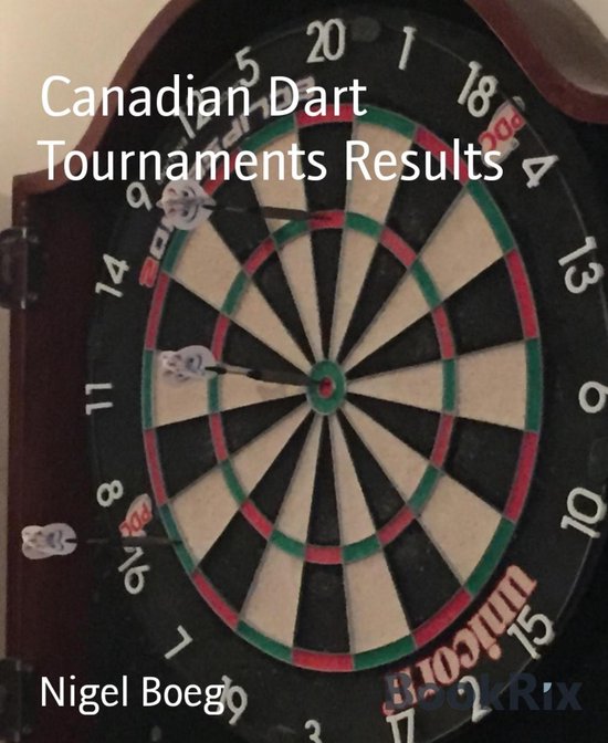 Canadian Dart Tournaments Results (ebook), Nigel Boeg | 9783748718703 ...
