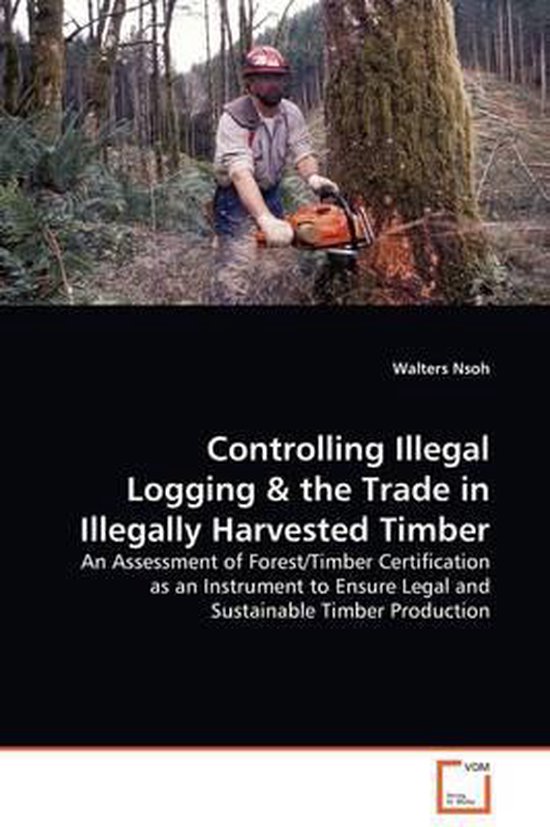Controlling Illegal Logging | 9783639132984 | Walters Nsoh | Boeken | bol
