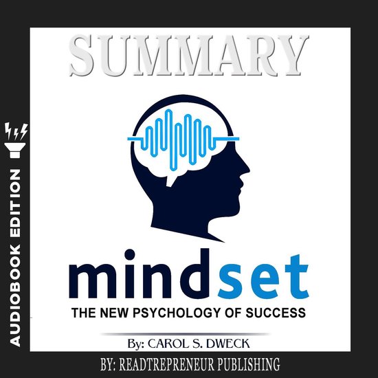 Summary of Mindset: The New Psychology of Success by Carol S. Dweck ...