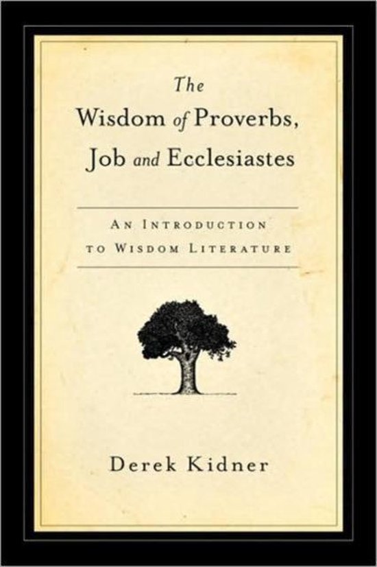 The Wisdom of Proverbs, Job and Ecclesiastes, Derek Kidner ...