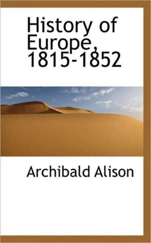 History of Europe, 1815-1852, Archibald Alison | 9781115562720 | Boeken | bol.com