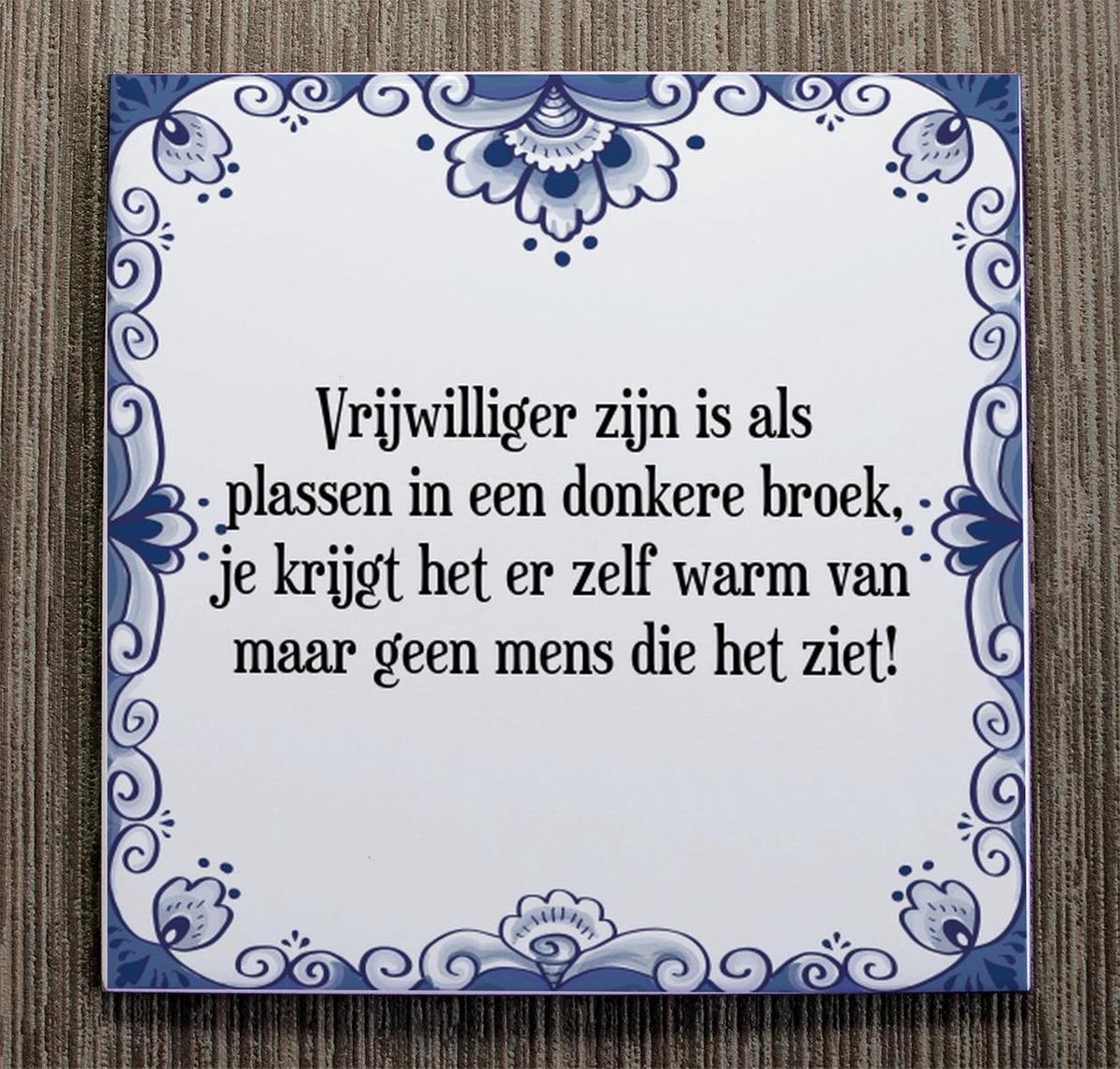 Tegeltje met Spreuk (Tegeltjeswijsheid): Vrijwilliger zijn is als plassen in een... | bol.com