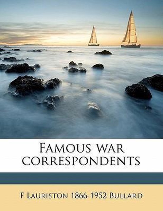 Famous War Correspondents, F Lauriston 1866 Bullard | 9781177578288 ...