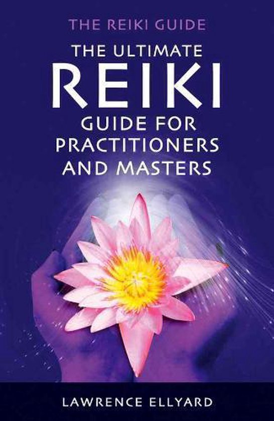 Ultimate Reiki Guide For Practitioners And Masters | 9781905047482 | Lawrence Ellyard... | bol.com