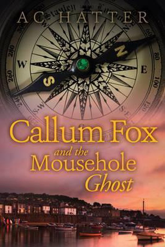 Callum Fox and the Mousehole Ghost, A. C. Hatter | 9780992931919 ...