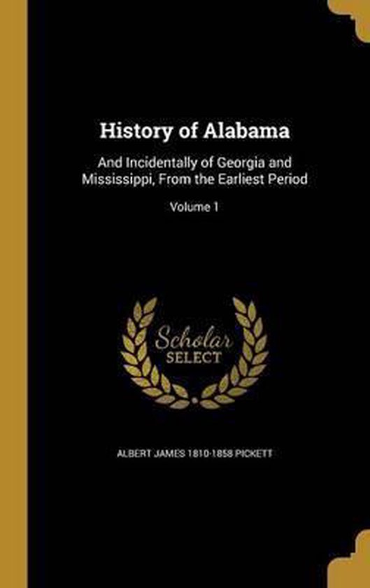 History of Alabama, Albert James 1810-1858 Pickett | 9781363309719 ...