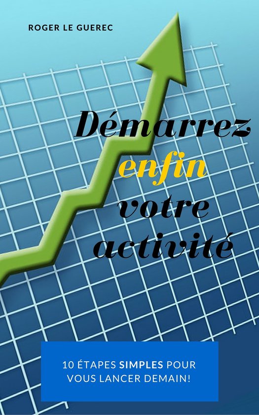 Démarrez enfin votre activité (ebook), Roger Le Guerec | 1230006477912 ...