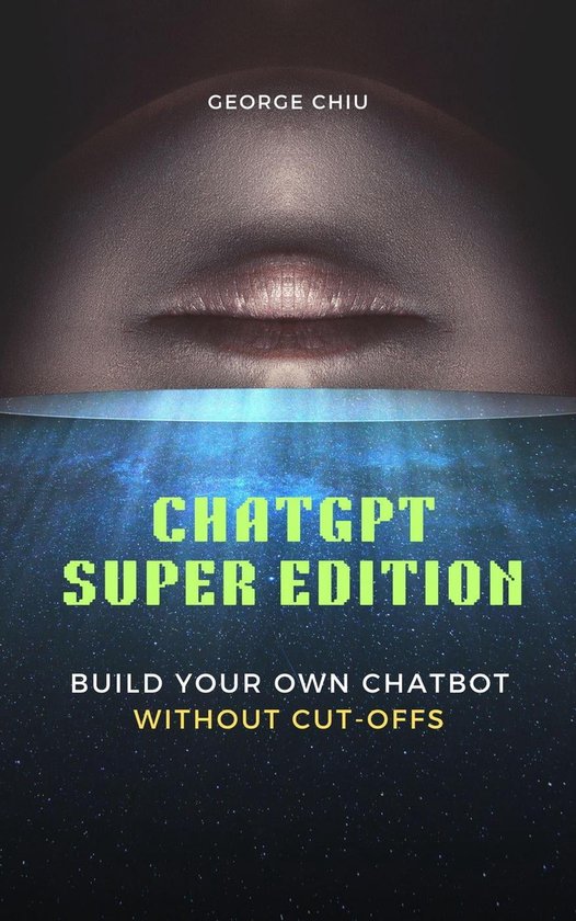 ChatGPT Super Edition : Build Your Own Chatbot Without Cut-offs (ebook), George Chiu |... | bol.com