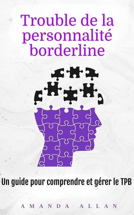 Trouble de la personnalité borderline: Un guide pour comprendre et ...