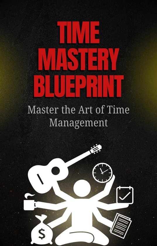 Time Mastery Blueprint: Master the Art of Time Management (ebook ...