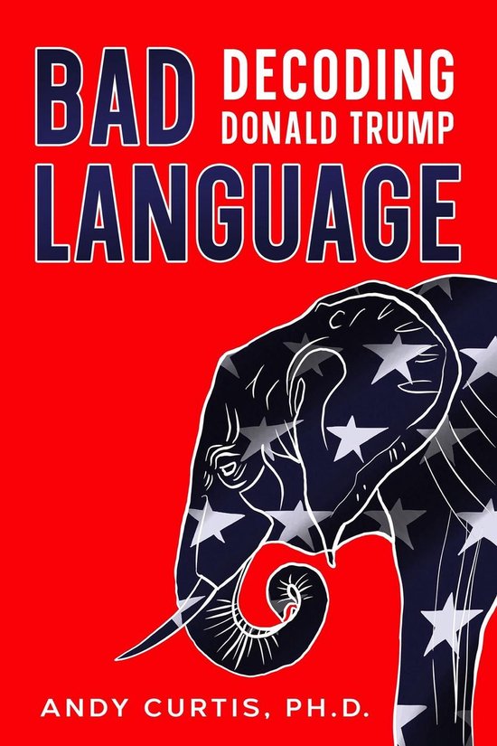 Bad Language: Decoding Donald Trump (ebook), Andy Curtis ...