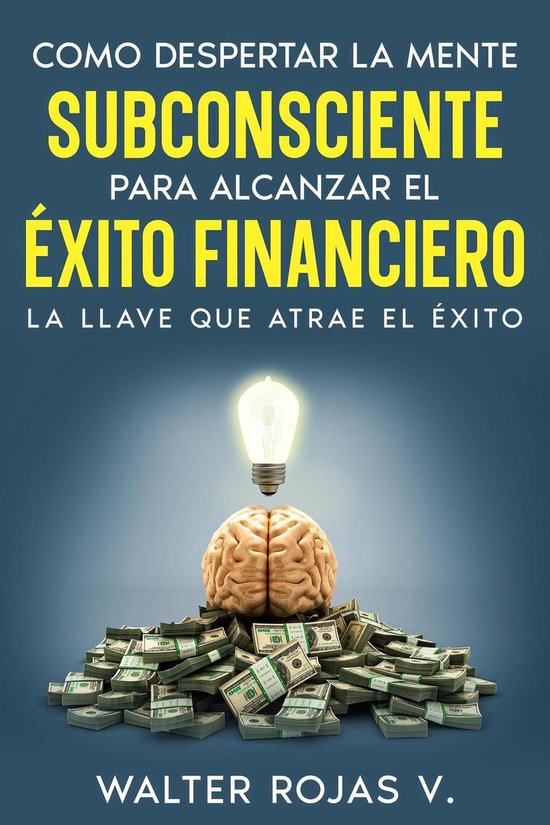 Como despertar la mente subconsciente para alcanzar el éxito financiero (ebook),... | bol