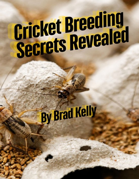 Cricket Breeding Secrets Revealed (ebook), Brad Kelly | 9781304043283 ...