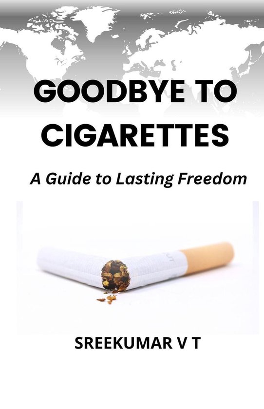 Goodbye to Cigarettes: A Guide to Lasting Freedom (ebook), SREEKUMAR V ...