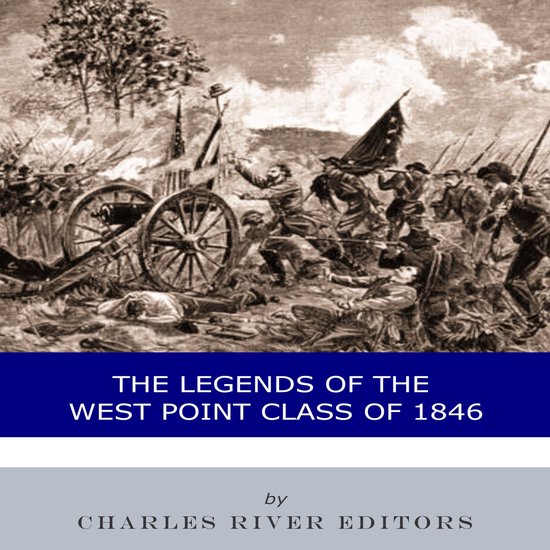 Legends of the West Point Class of 1846, The, Charles River Editors ...