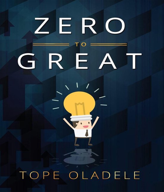 Zero To Great (ebook), Tope Oladele | 9785060918540 | Boeken | bol