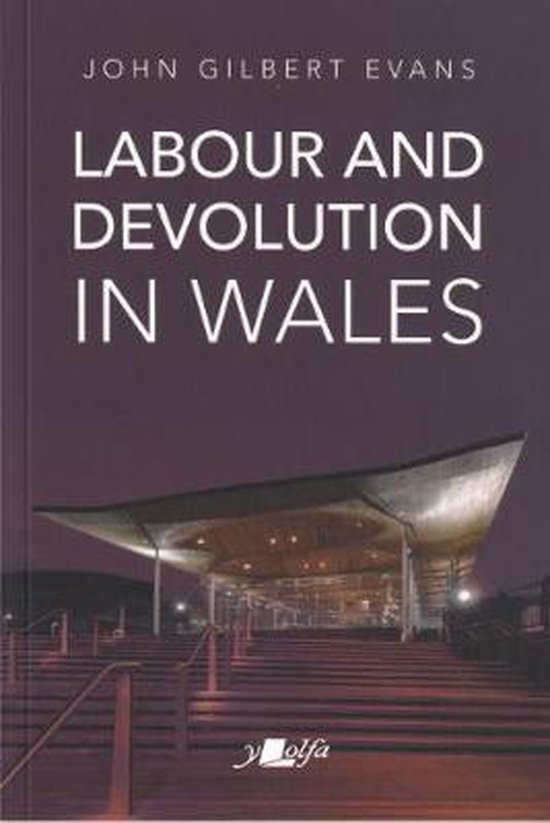 Labour and Devolution in Wales | 9781784618032 | John Gilbert Evans ...