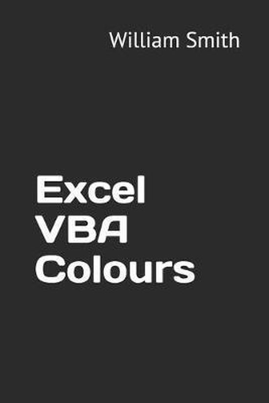 Excel VBA Compilation- Excel VBA Colours, William Smith Msc ... Excel VBA Compilation- Excel VBA Colours, William Smith Msc ...
