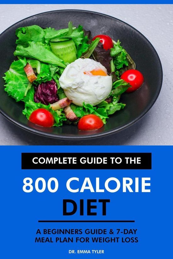 Complete Guide to the 800 Calorie Diet: A Beginners Guide & 7-Day Meal ...