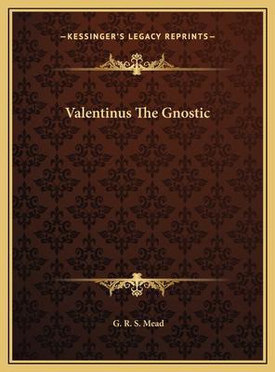 Valentinus the Gnostic, G. R. S. Mead | 9781169432253 | Boeken | bol