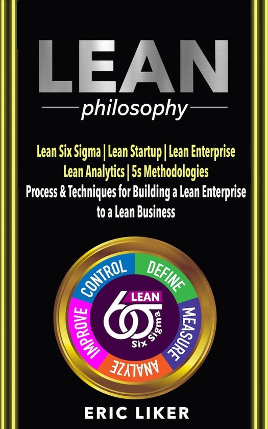 Lean Philosophy: Lean Six Sigma Lean Startup Lean Enterprise Lean Analytics 5s... | bol