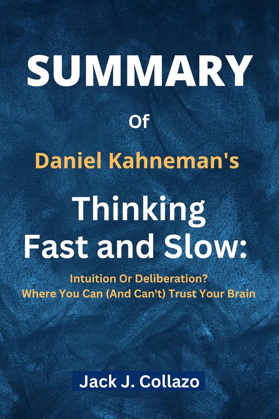 SUMMARY Of Daniel Kahneman's Thinking, Fast and Slow (ebook), Jack J ...