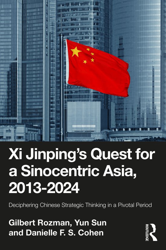 Xi Jinping’s Quest for a Sinocentric Asia, 2013–2024, Gilbert Rozman ...