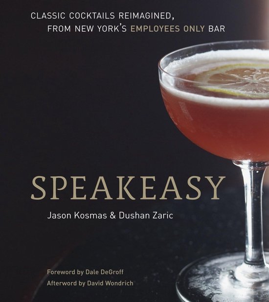 Speakeasy: The Employees Only Guide to Classic Cocktails Reimagined [A Cocktail Recipe... | bol