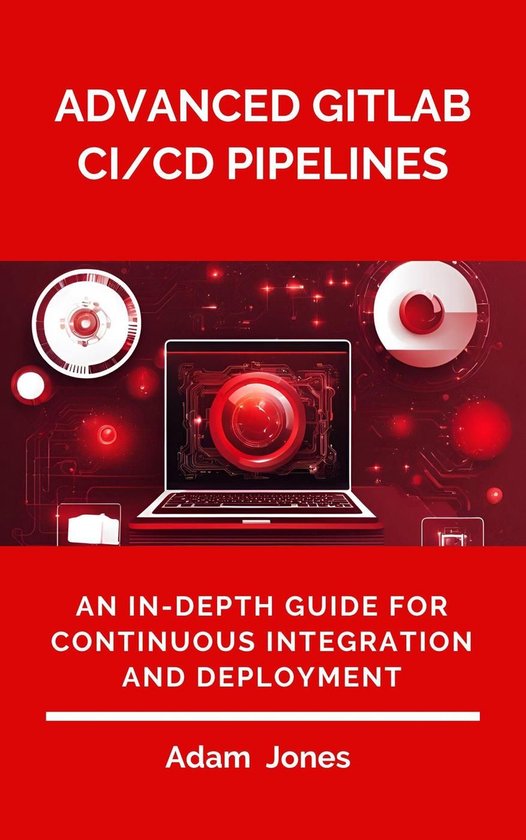 Advanced GitLab CI/CD Pipelines: An In-Depth Guide for Continuous Integration and... | bol