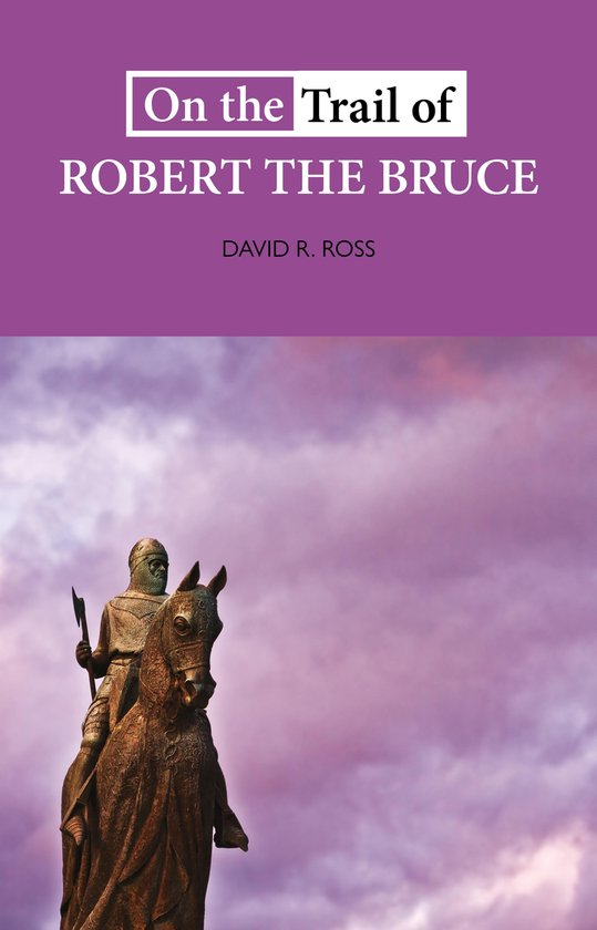 On the Trail of Robert the Bruce (ebook), David R Ross | 9781804252161 | Boeken | bol