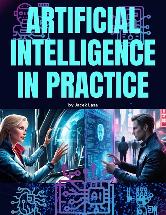 Artificial Intelligence in Practice (ebook), Jacek Lasa | 9781326621629 | Boeken | bol