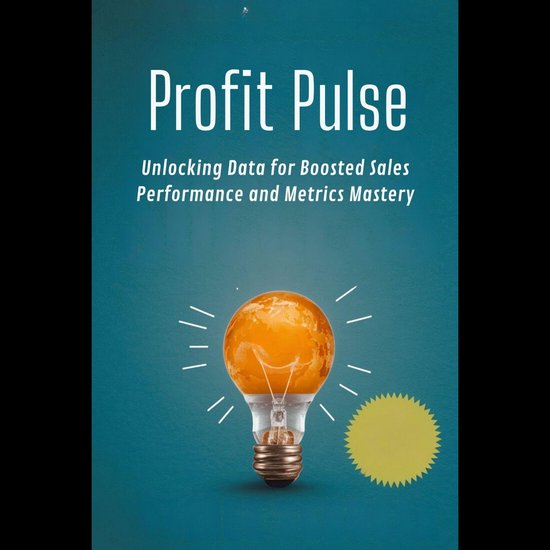 Profit Pulse: Unlocking Data for Boosted Sales Performance and Metrics ...
