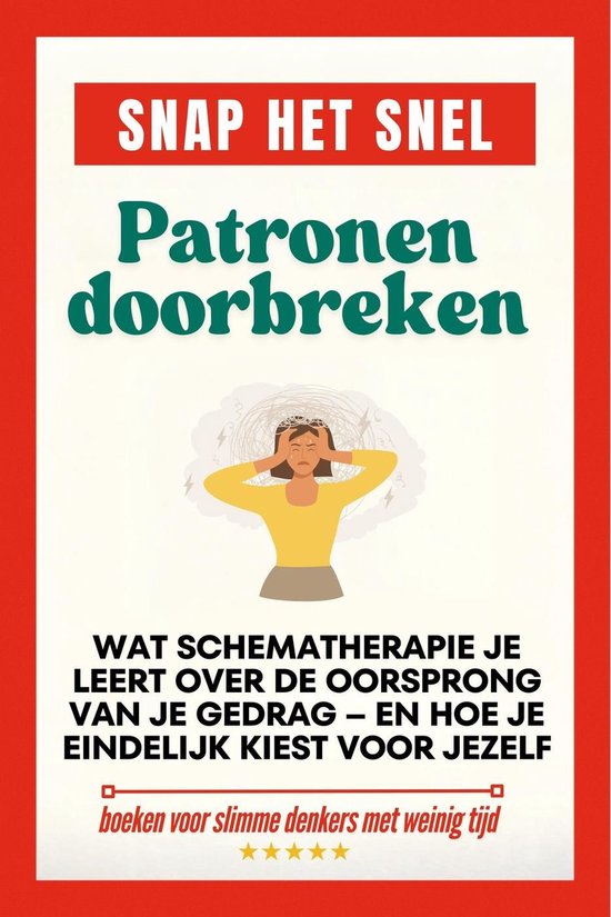 Snap het snel - Snap het snel: Patronen doorbreken. Wat schematherapie ...