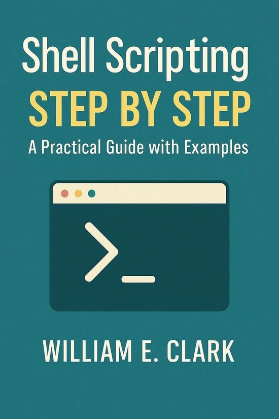 Shell Scripting Step By Step A Practical Guide With Examples Ebook