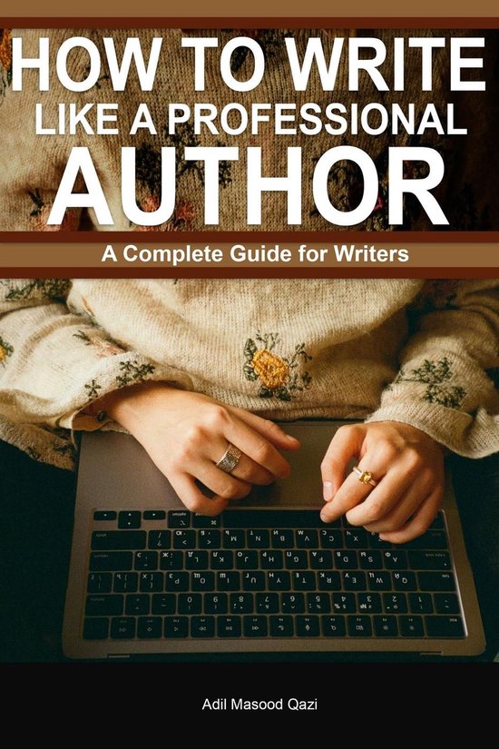 How to Write Like a Professional Author: A Complete Guide for Writers ...