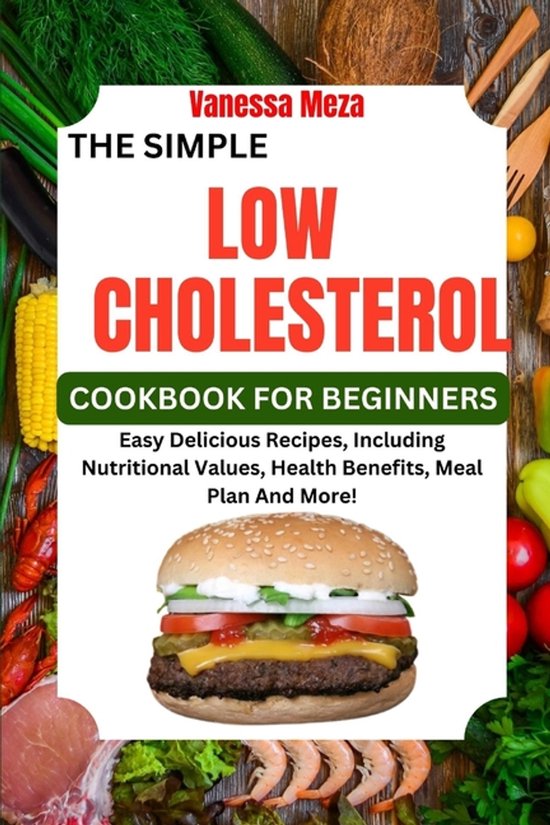The Simple Low Cholesterol Cookbook for Beginners: Easy Delicious Recipes, Including... | bol