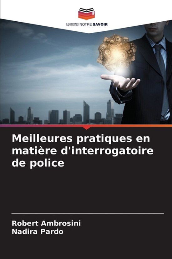 Meilleures pratiques en matière d'interrogatoire de police, Robert ...