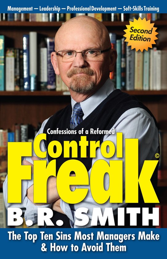 Confessions of a Reformed Control Freak: The Top Ten Sins Most Managers ...