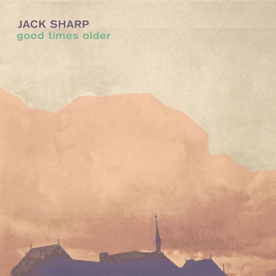 Good Times Older, Jack Sharp | CD (album) | Muziek | bol