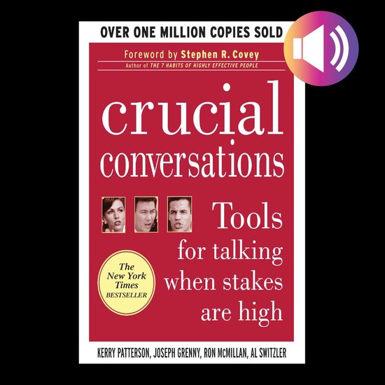 Crucial Conversations: Tools for Talking When Stakes Are High, Second ...